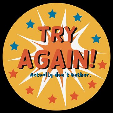 "Try again." Sticker for Sale by ThreeDogDesign | Redbubble