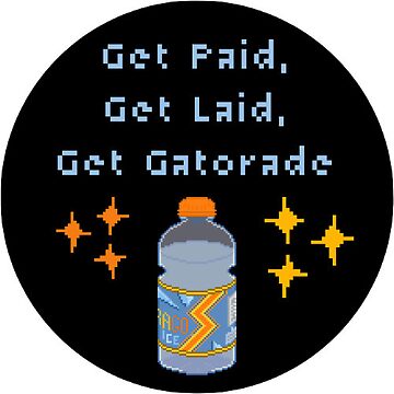 "Get Paid, Get Laid, Get Gatorade" Sticker for Sale by Maddie Lamb ...
