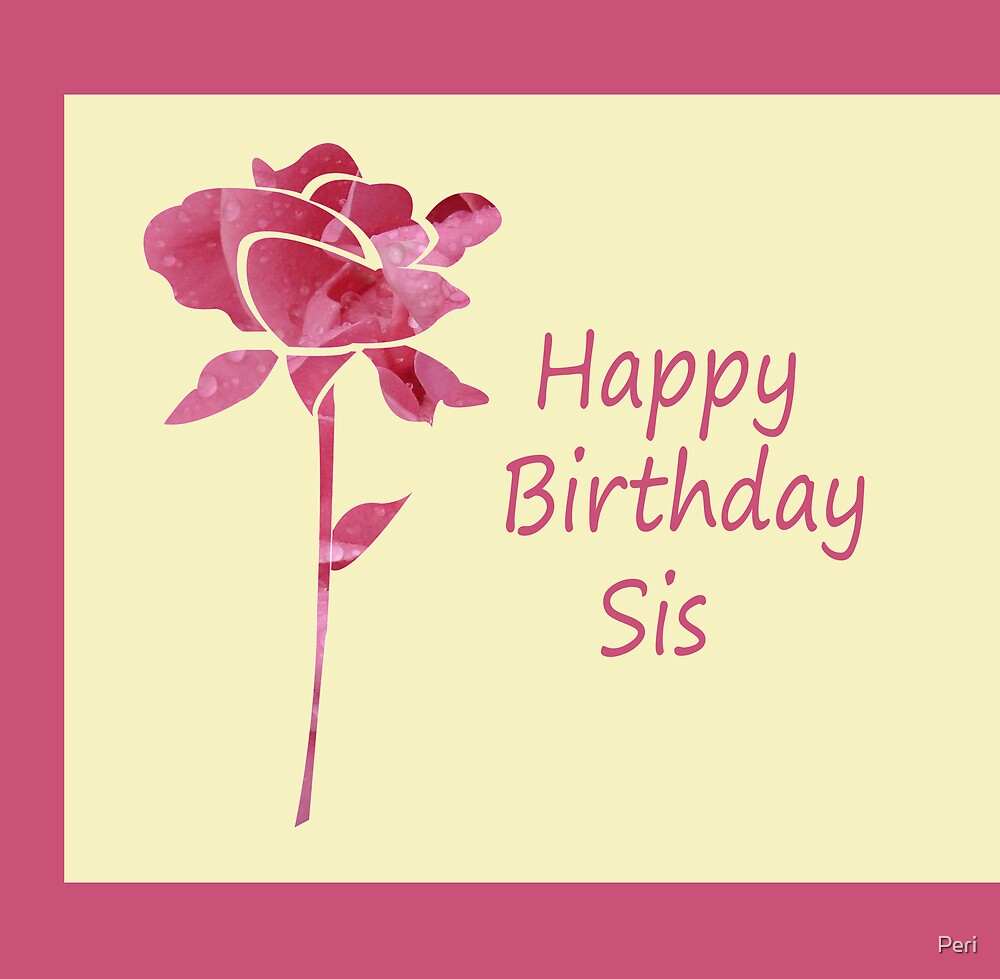 "Happy Birthday, Sis" by Peri | Redbubble