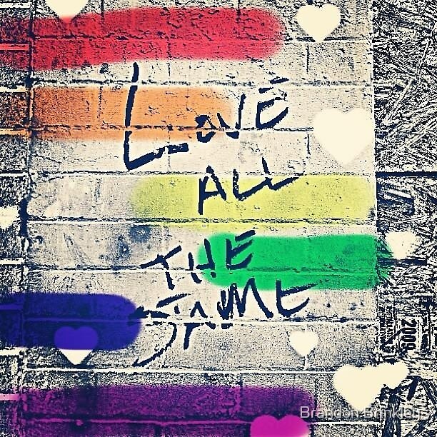"Love All The Same" by Brandon Brinkley | Redbubble