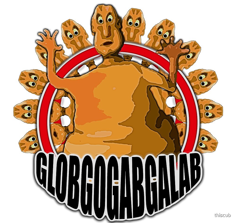 "GLOBGOGABGALAB" by thiscub | Redbubble