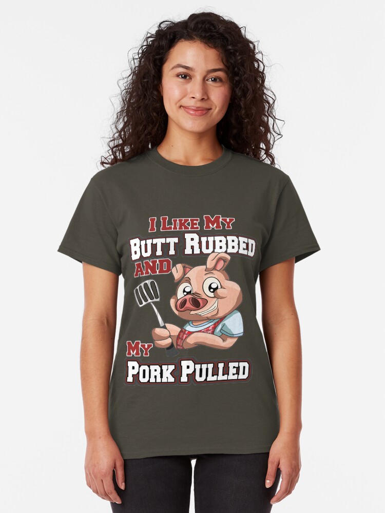 Bbq Tshirt Funny Bbq I Like My Butt Rubbed And Pork Pulled T Shirt
