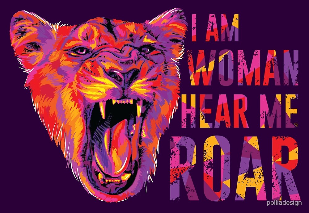 "I Am Woman Hear Me Roar" by polliadesign | Redbubble