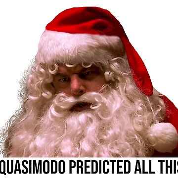 "Santa Claus / Quasimodo predicted all this" Sticker for Sale by ...