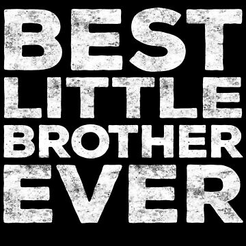 "Best Little Brother Ever" Essential T-Shirt for Sale by deepstone ...