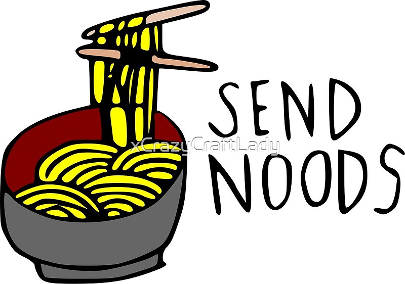 "Send Noods" by xCrazyCraftLady | Redbubble