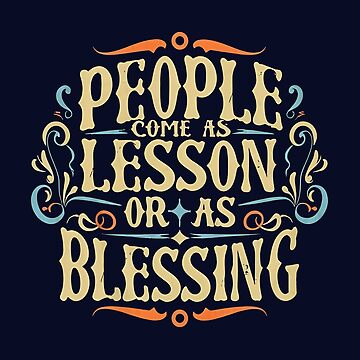 "People Come As Lesson Or As Blessing : Lessons & Blessings" Sticker ...