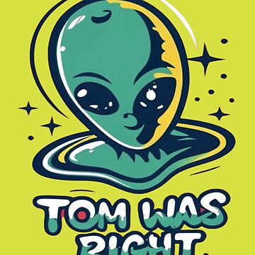 "Tom Was Right, Aliens Exist" Sticker for Sale by UrbanGraphixs | Redbubble