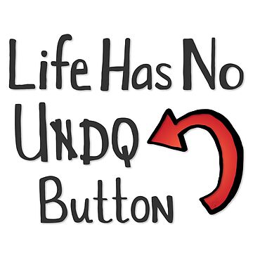 "Life Has No Undo Button" Poster for Sale by JillPillDesign | Redbubble