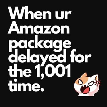 "When Ur Amazon Package Delayed Again..." Essential T-Shirt for Sale by ...