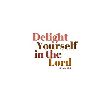 "Delight Yourself in the Lord - Psalm 37 4" Sticker for Sale by ...