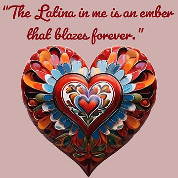 "The Latina in me is an ember that blazes forever" Poster by Cap696 ...