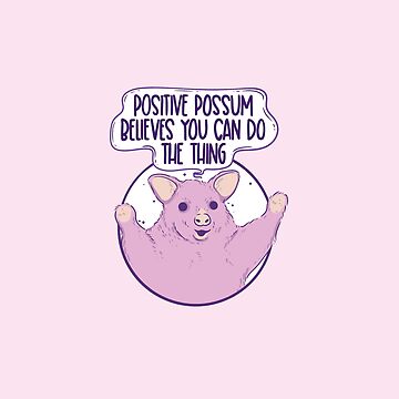 "Positive possum believes you can do the thing" Sticker for Sale by ...