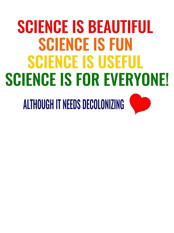 "Science is Beautiful! Science is Fun! Science is Useful! Science is ...