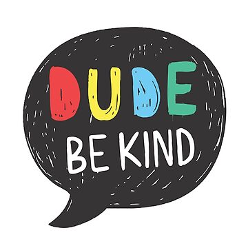 "Dude Be Kind: Choose Kindness, Love, and Promote Anti-Bullying for ...