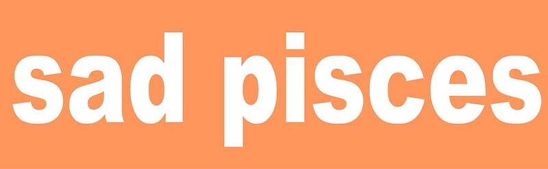 "Sad Pisces Zodiac Sign " by aboscolo | Redbubble