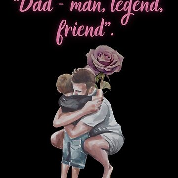"Dad - man, legend, friend, For beloved father,The best dad in the ...