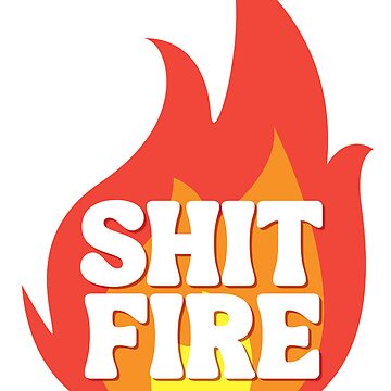 "Shit Fire" Sticker for Sale by angela-w14 | Redbubble