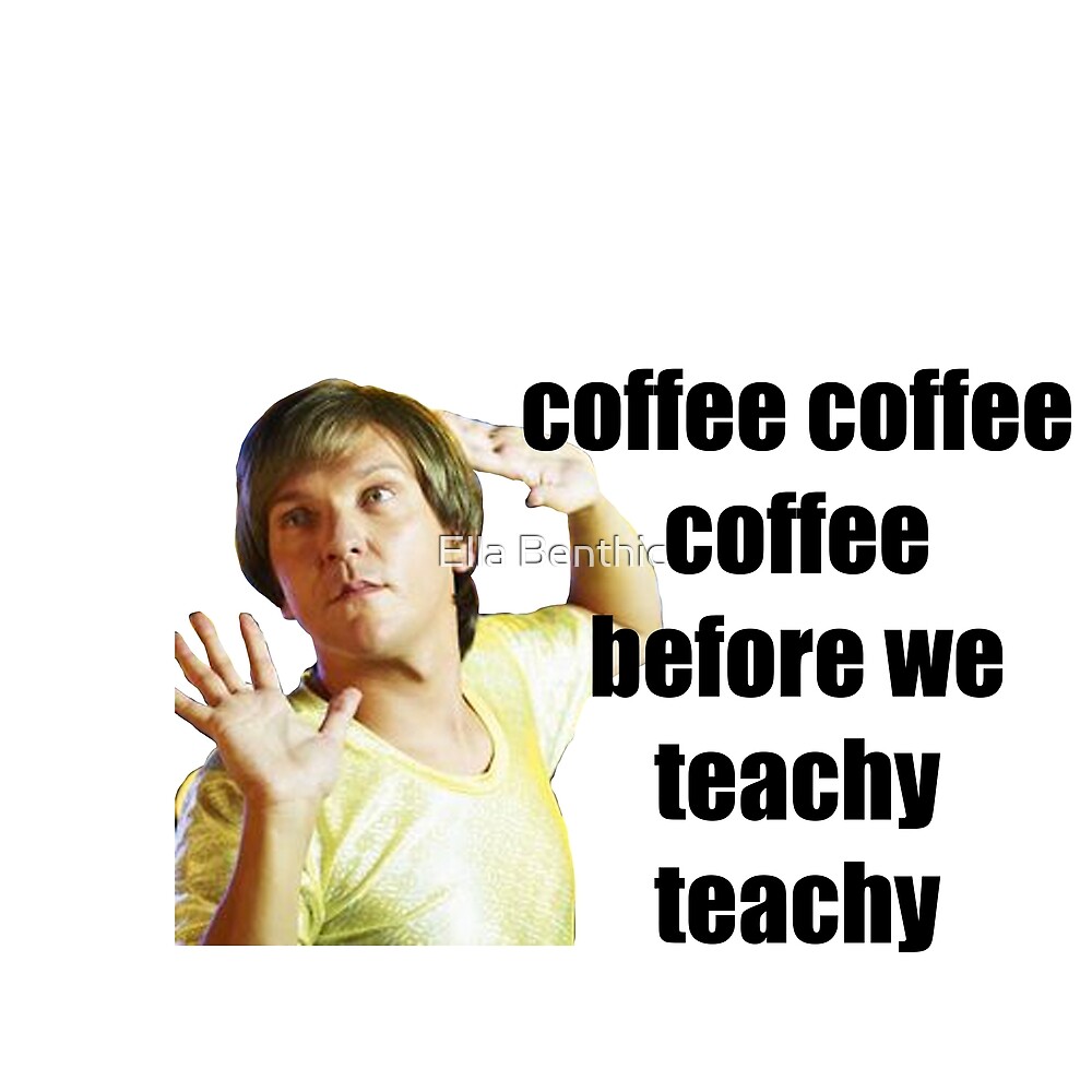 "mr g - coffe coffee coffee before we teachy teachy" by Ella Benthic | Redbubble