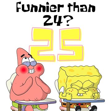 "What's Funnier Than 24? 25 Spongebob" Sticker for Sale by ...
