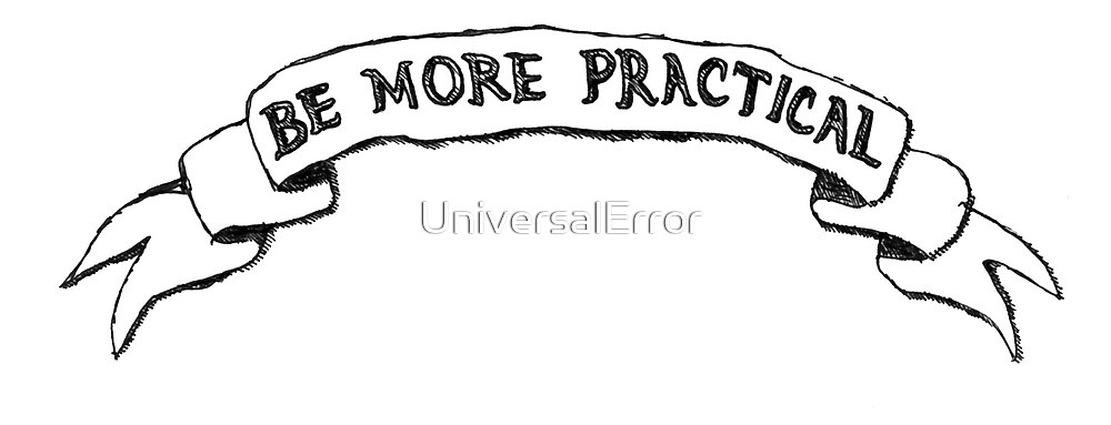 "Be More Practical" by UniversalError | Redbubble