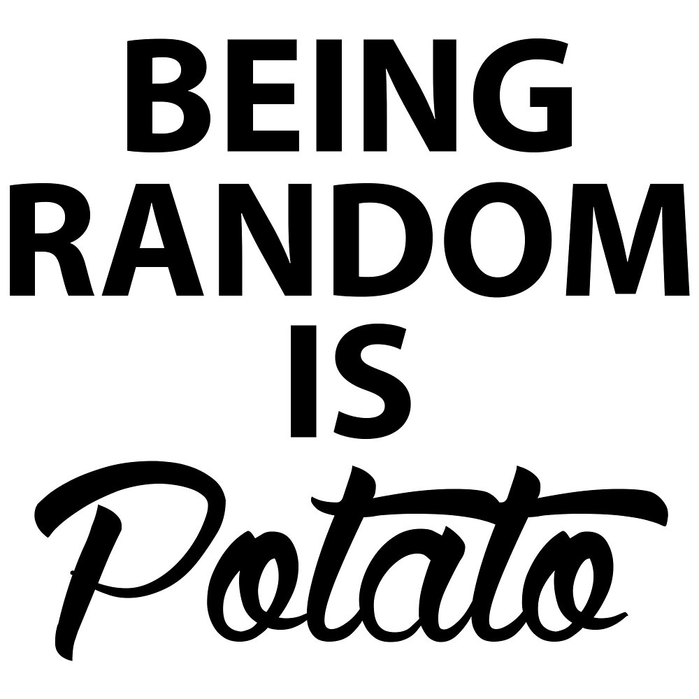 "Being Random Is Potato" by TuhinBiswas | Redbubble