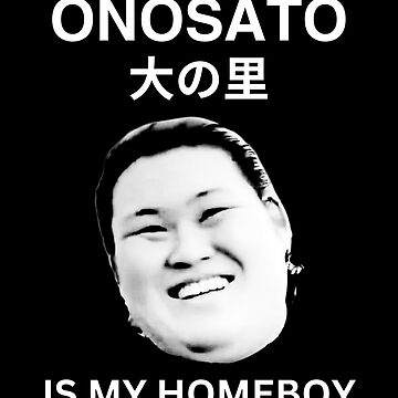 "Onosato is my homeboy" Essential T-Shirt for Sale by sumobola | Redbubble
