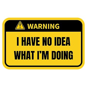 "Warning I have no idea what I'm doing" Sticker for Sale by RossDillon ...