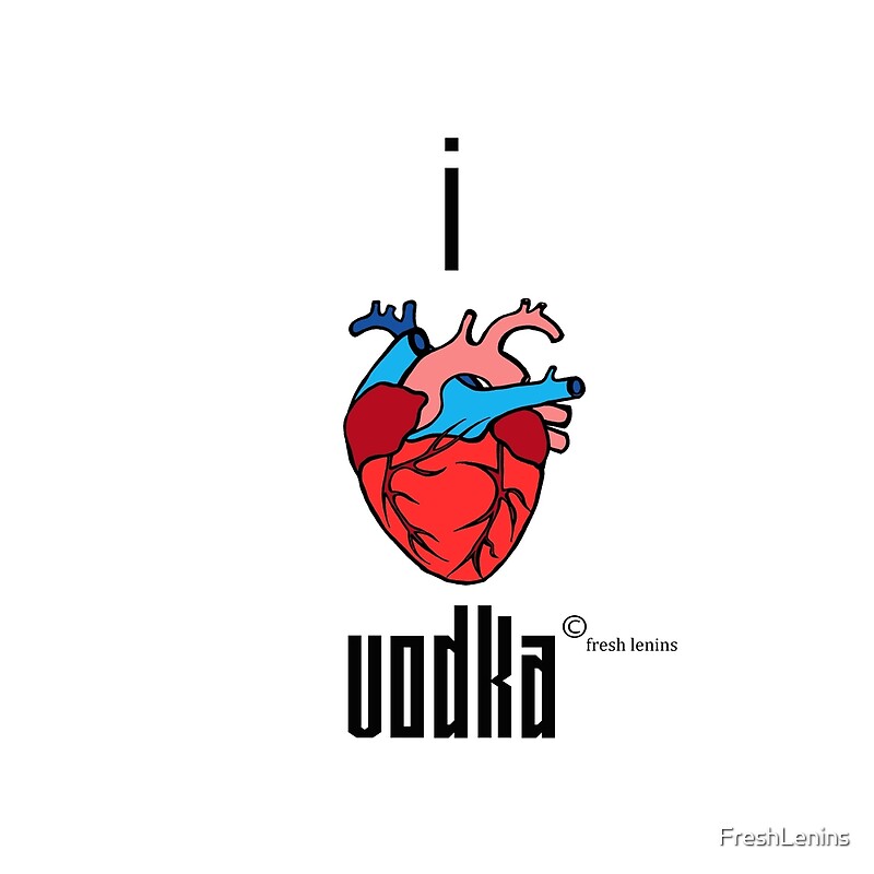"I HEART VODKA" by FreshLenins | Redbubble