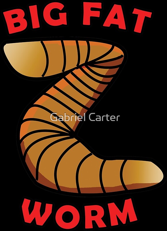 "Big Fat Worm" by Gabriel Carter | Redbubble