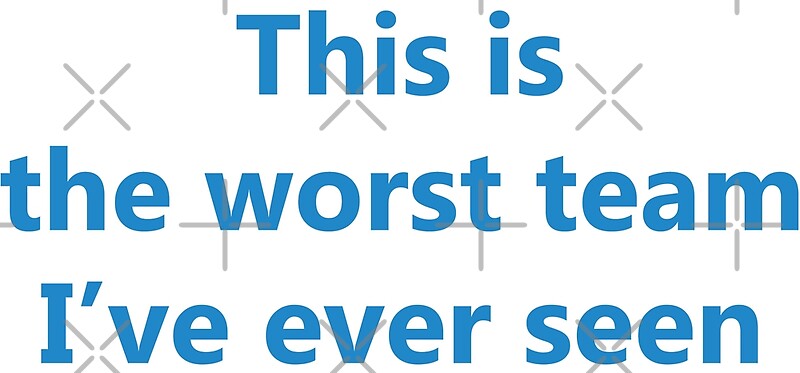 ""This is the worst team I've ever seen" funny sports design" by ...