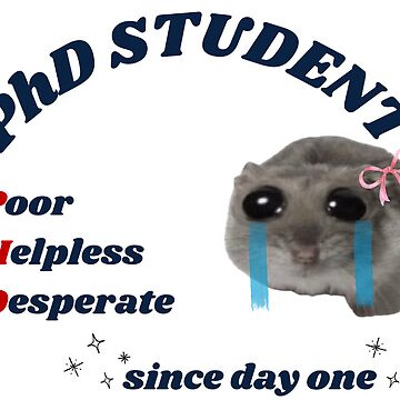 "PHD student meme - poor, helpless, desperate" Sticker for Sale by ...