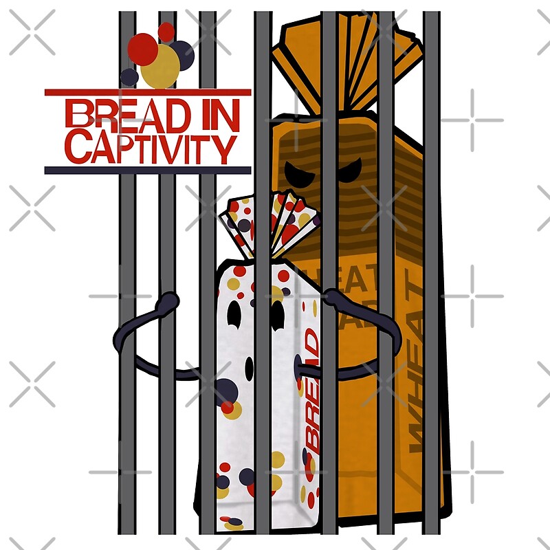 "Bread in Captivity" by ScottSherwood | Redbubble