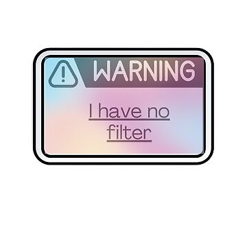 "Warning: I have no filter sticker" Sticker for Sale by AbyssOasis ...