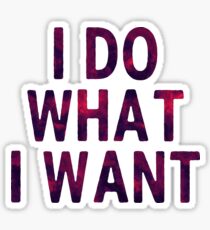 I Do What Want Stickers | Redbubble