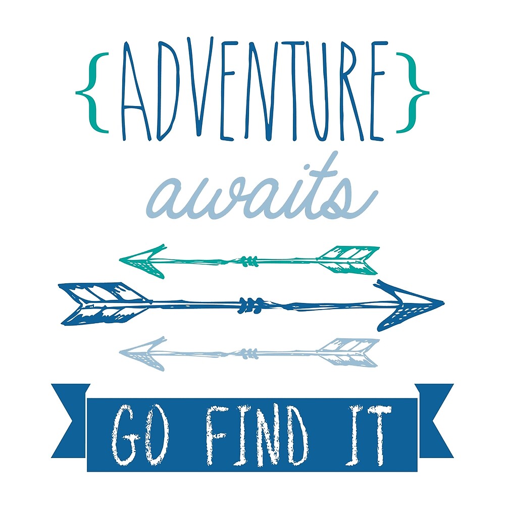 "ADVENTURE AWAITS - GO FIND IT!" by arileycreative | Redbubble