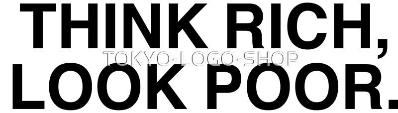 "THINK RICH,LOOK POOR." by TOKYO-LOGO-SHOP | Redbubble