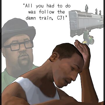 "All you had to do was follow the damn train, CJ!" Sticker for Sale by ...