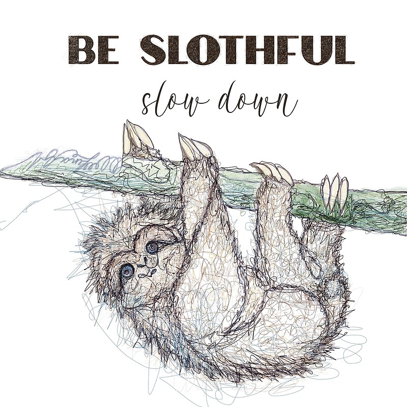 "Be Slothful Slow Down Sketch of Sloth " by OLena Art ️ | Redbubble