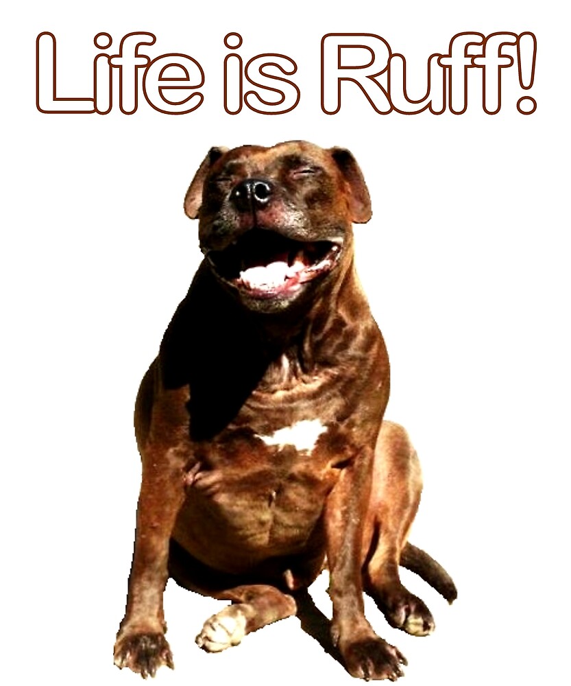"Life is Ruff" by ttuniques | Redbubble