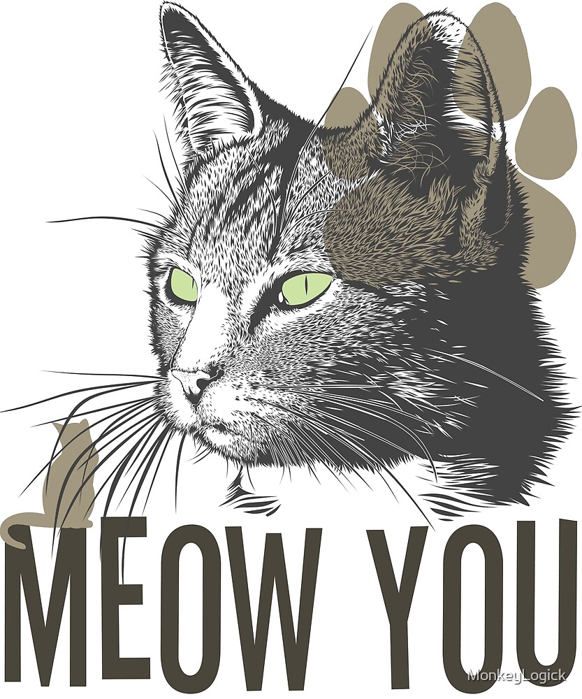 "Meow You" by MonkeyLogick | Redbubble