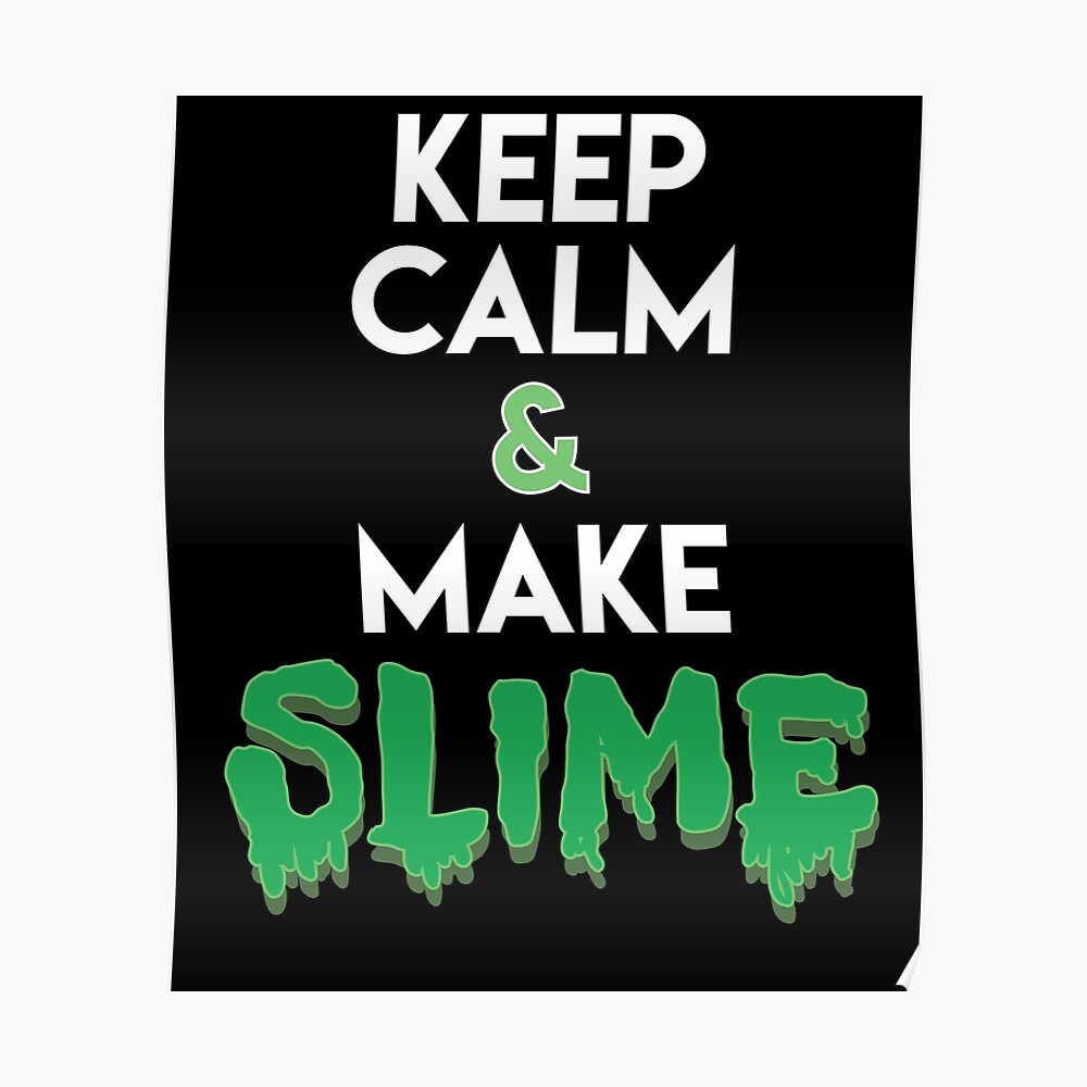 "Keep Calm And Make Slime" Poster by kieranight | Redbubble