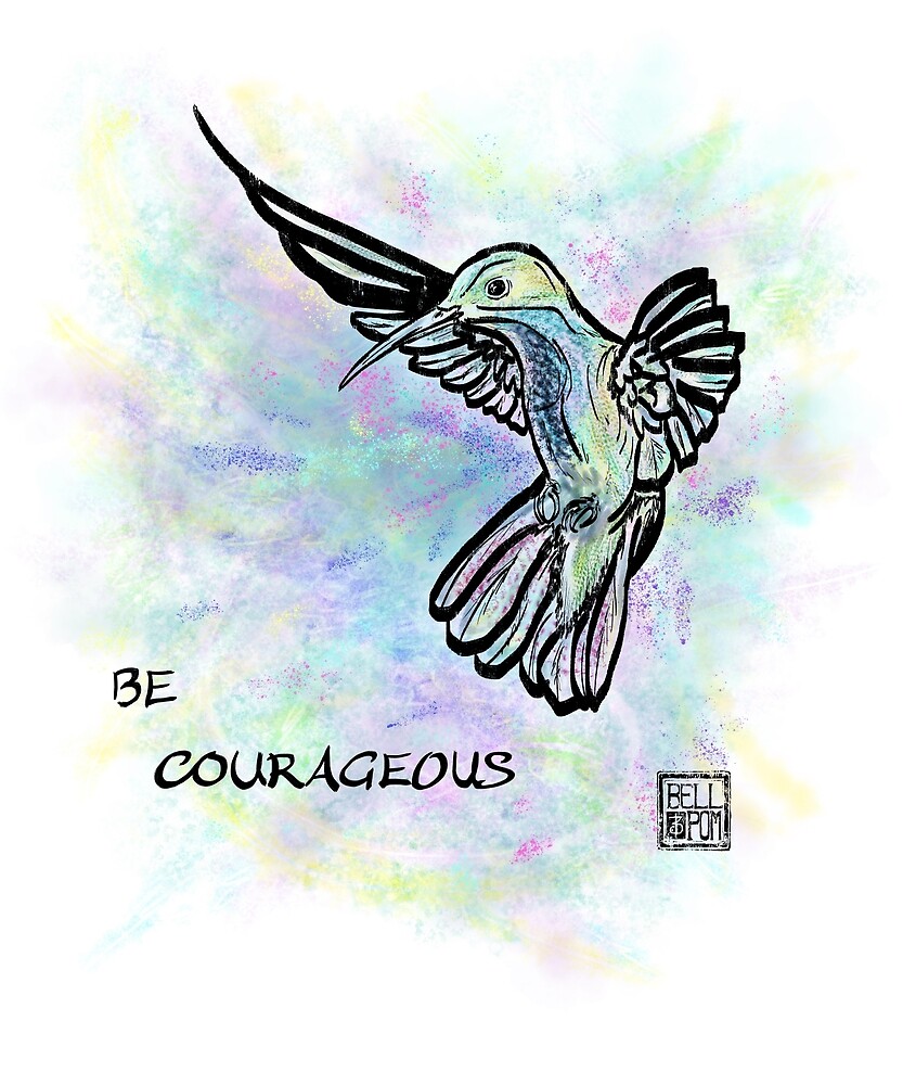 "Be Courageous 2 - The Hummingbird" by Bell-and-Pom | Redbubble