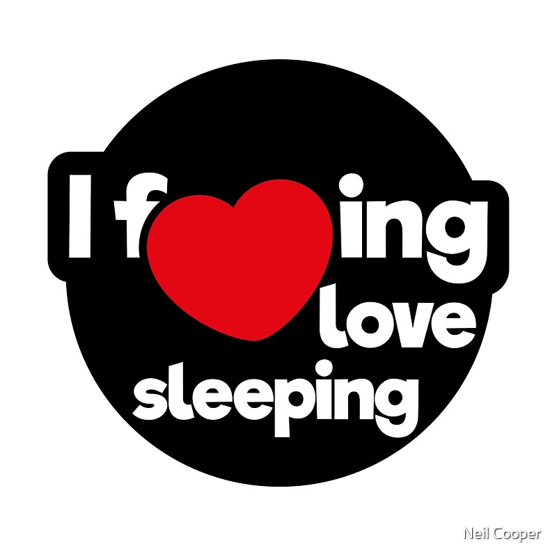 "I love sleeping" by Neil Cooper | Redbubble