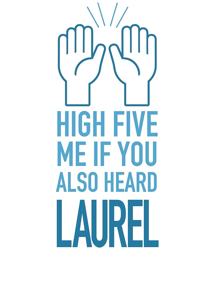 "High Five Me if you also heard LAUREL" by Seidule | Redbubble
