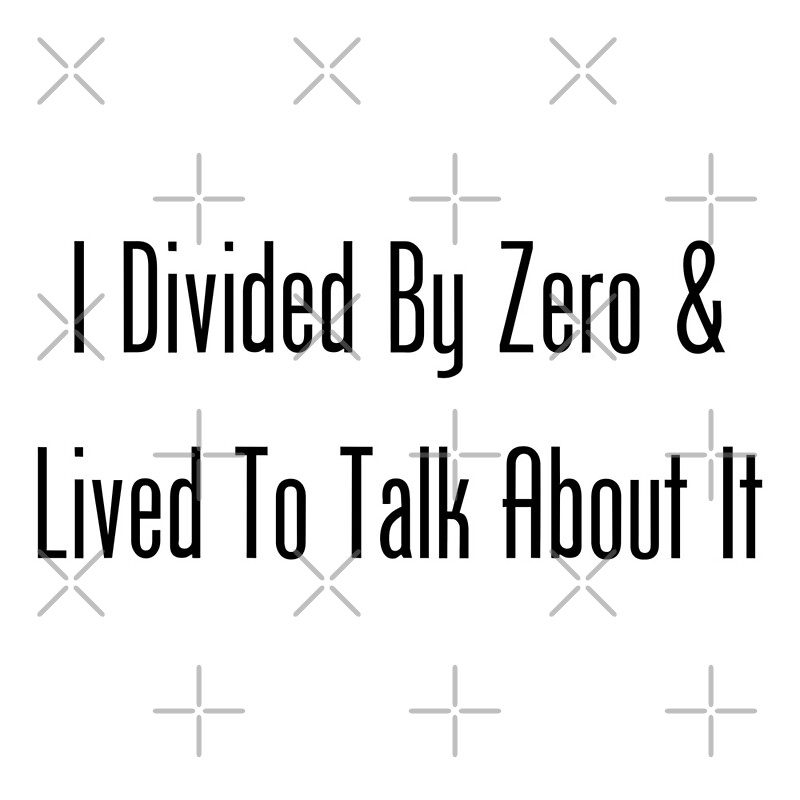 "I Divided By Zero" by geeknirvana | Redbubble