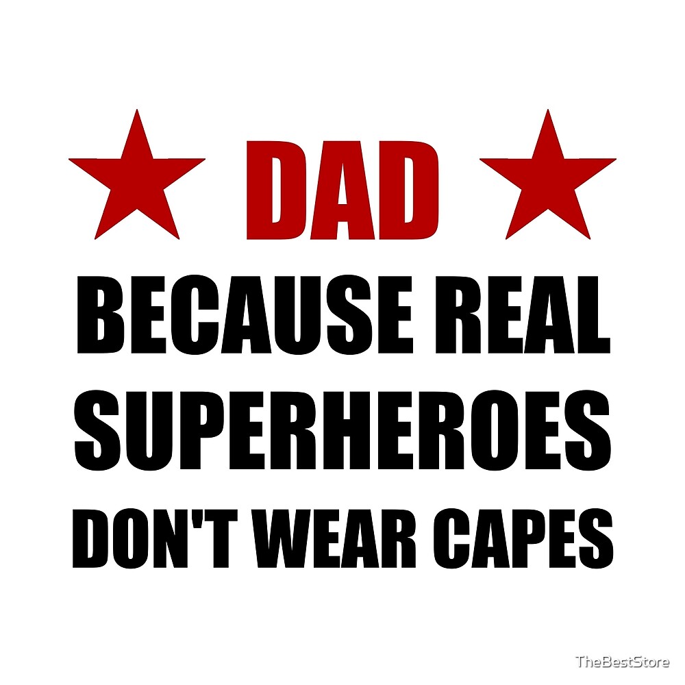 "Dad Because Real Superheroes Do Not Wear Capes" by TheBestStore ...