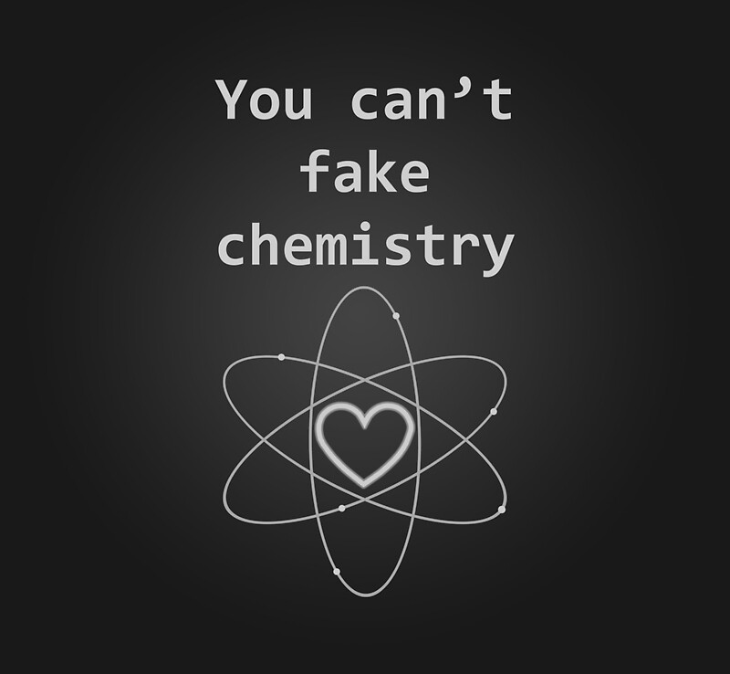 "You can't fake chemistry" by viCdesign | Redbubble