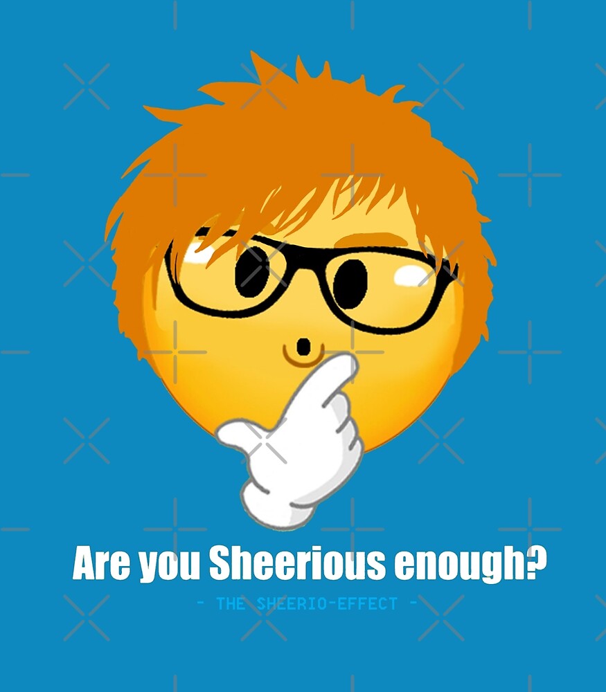 "Sheerio-Effect Sheerious Enough? 2.0" by SheerioEffect | Redbubble