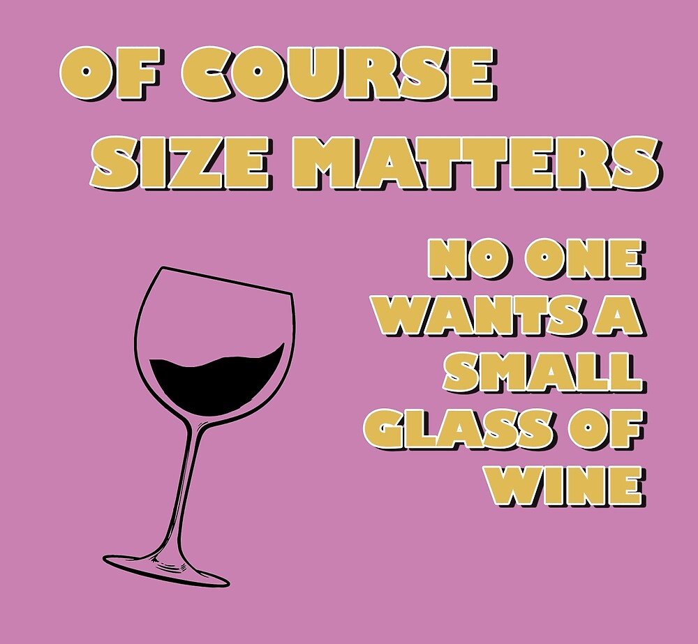 "Size Matters - wine glass" by viCdesign | Redbubble